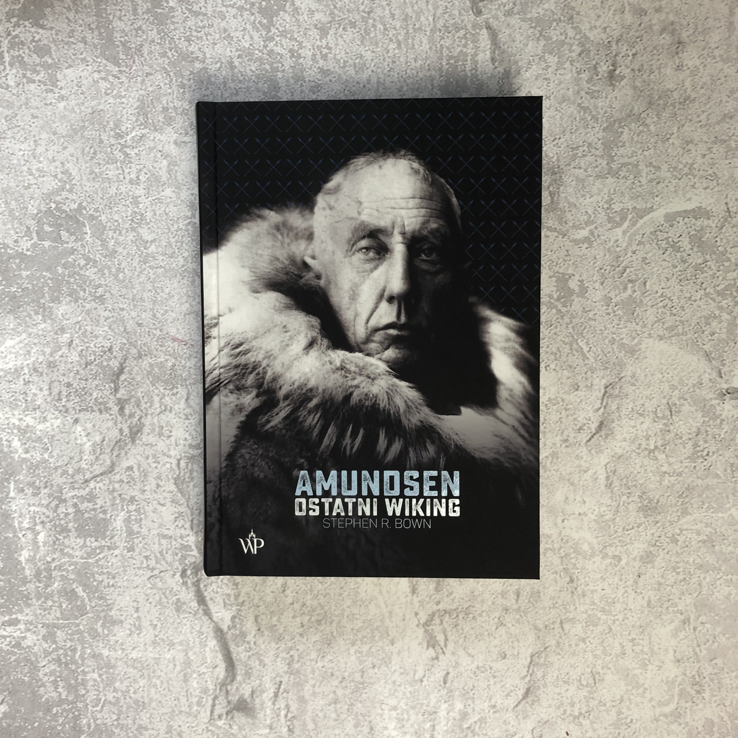 Amundsen. Ostatni wiking - Stephen R. Bown | Księgarnia Wydawnictwo ...